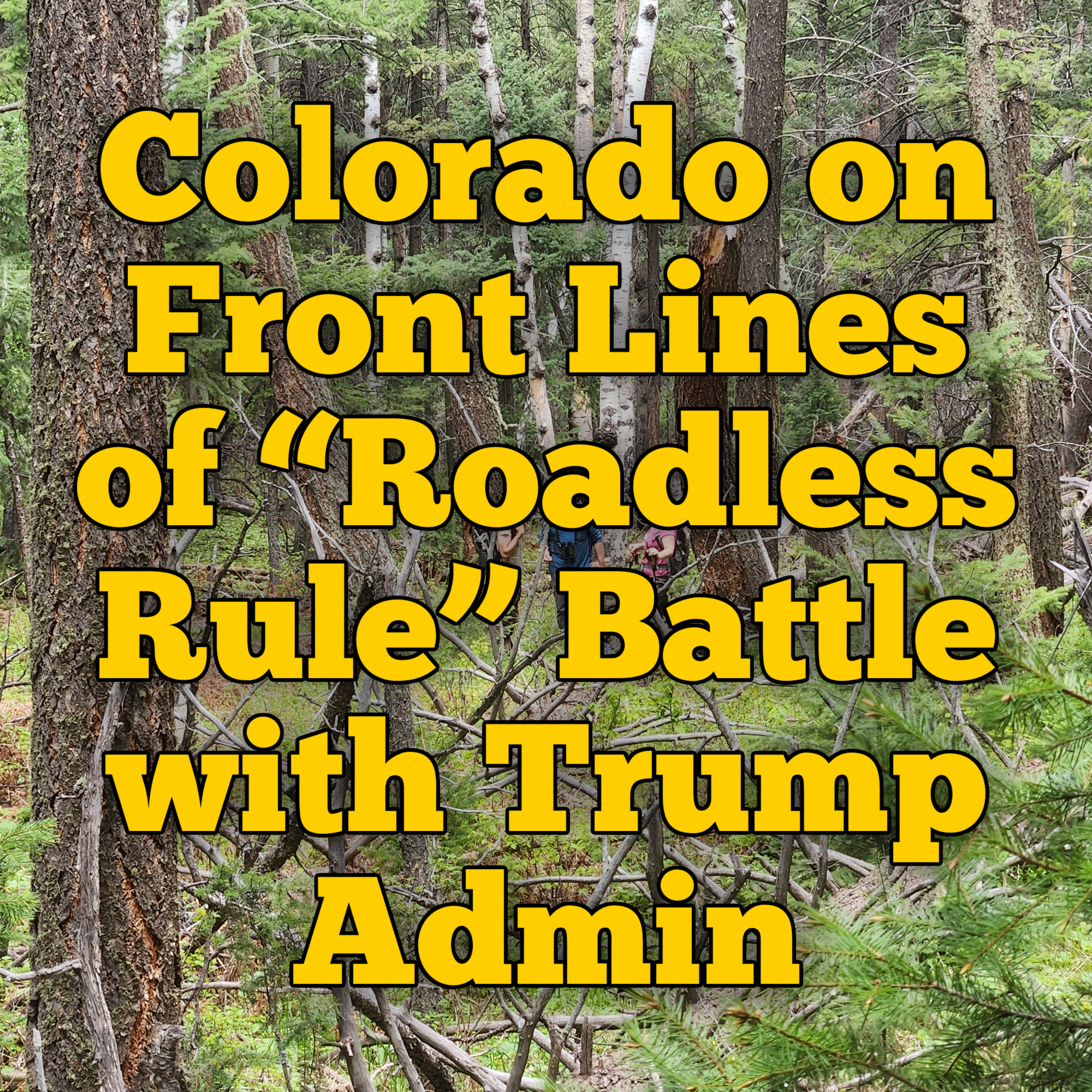 Colorado on Front Lines of “Roadless Rule” Battle with Trump Admin ...